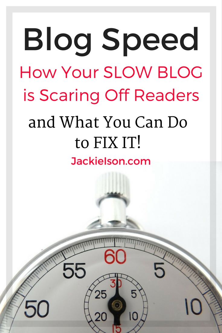 Blog Speed: How Your Slow Blog is Scaring Off Readers - Jackie Ison