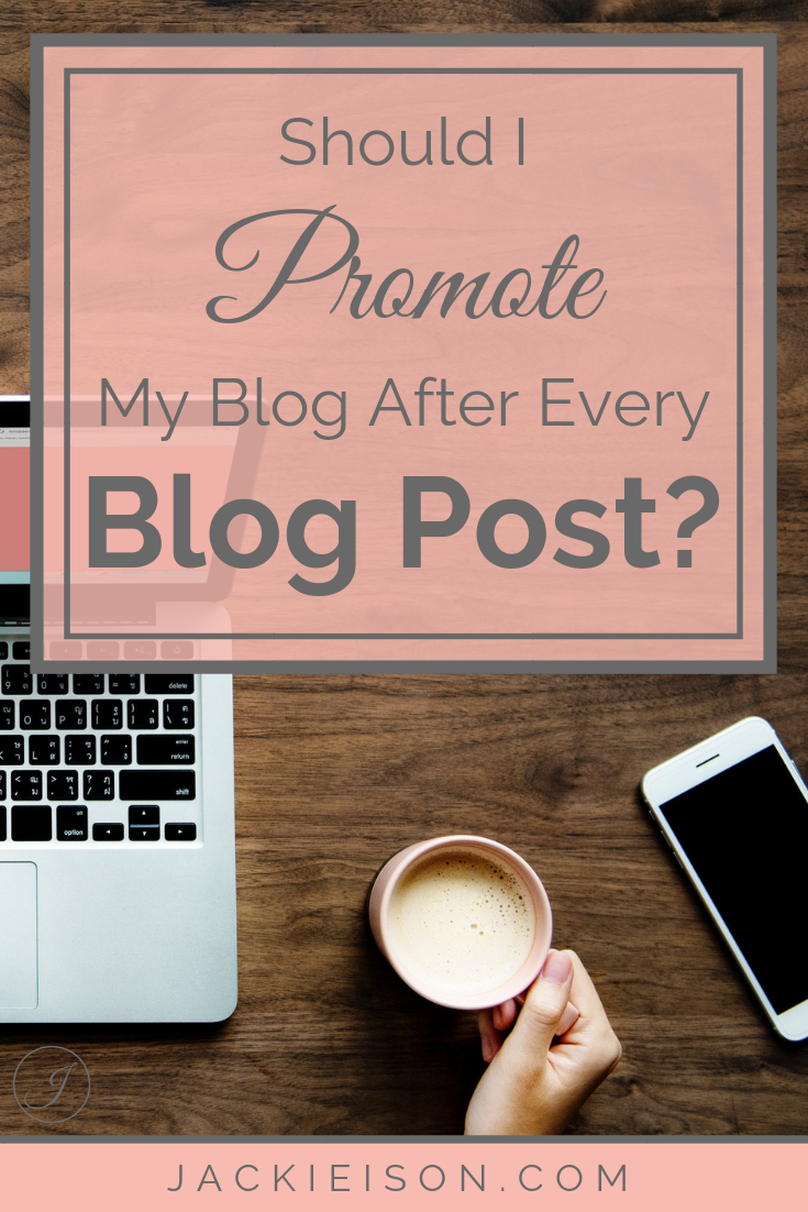 Should I Promote My Blog After Every Blog Post? - Jackie Ison