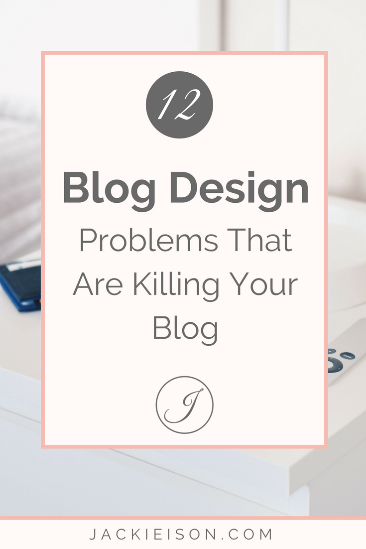 12 Blog Design Problems That Are Killing Your Blog - Jackie Ison